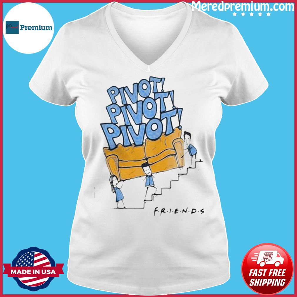 The Pivot Friends Tv Show Shirt, hoodie, sweater, long sleeve and tank top