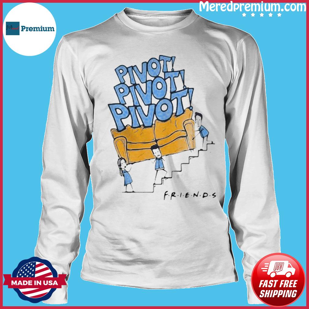 The Pivot Friends Tv Show Shirt, hoodie, sweater, long sleeve and tank top