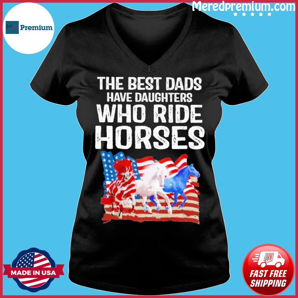 Official The Best Dads Have Daughters Who Ride Horses American Flag ...