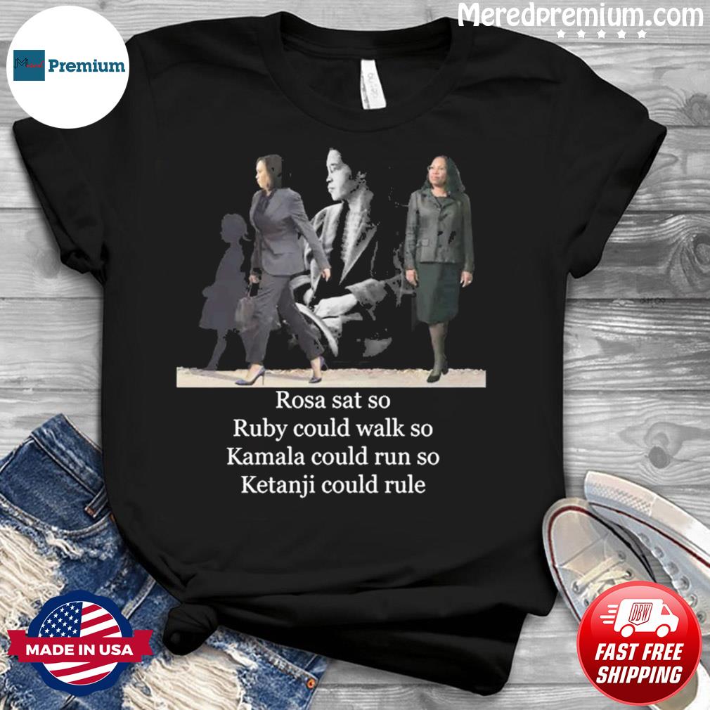 Official Rosa Sat Ruby Walk Kamala Run Ketanji Rule T-Shirt, hoodie ...