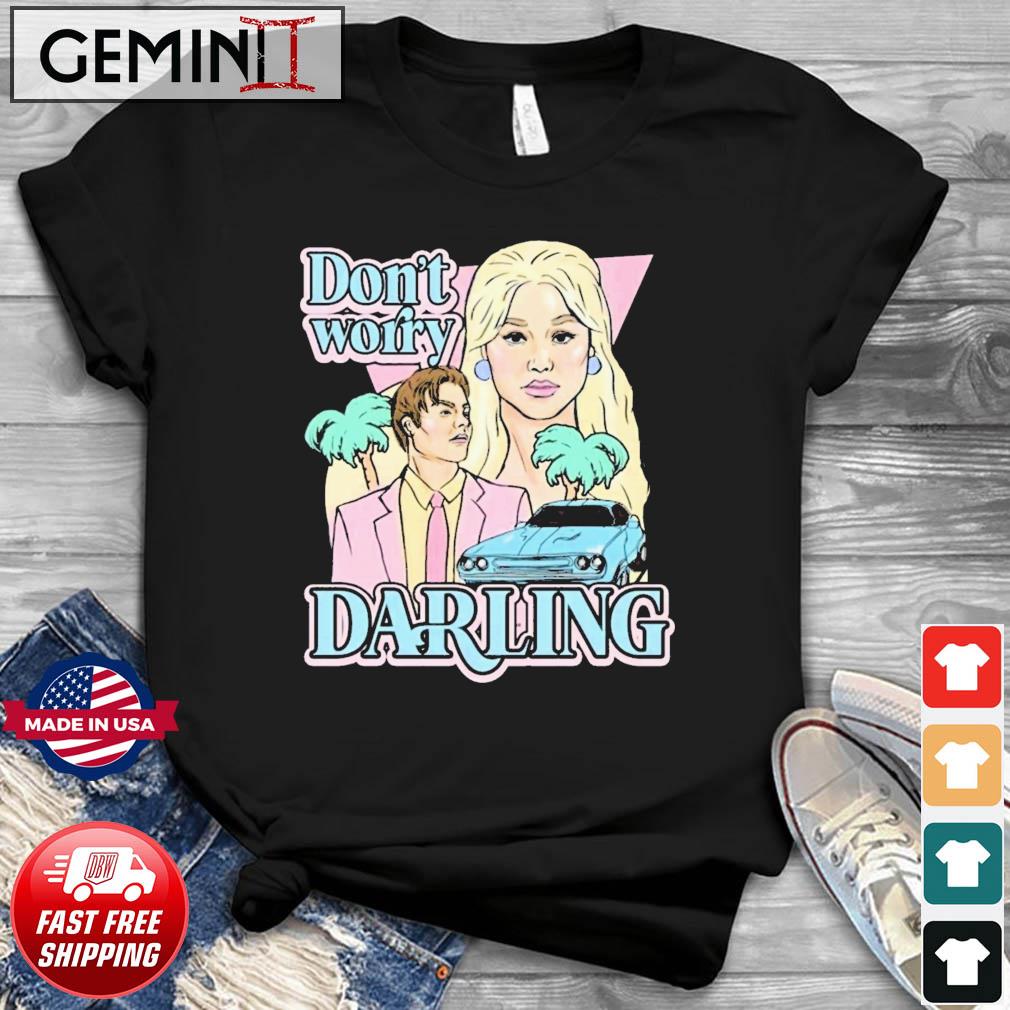 Don’t Worry Darling Shirt, hoodie, sweater, long sleeve and tank top