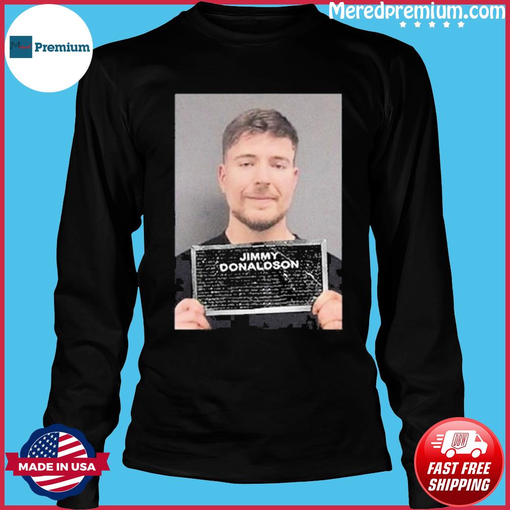 Mrbeast Arrested Jimmy Donaldson Shirt, hoodie, sweater, long sleeve ...