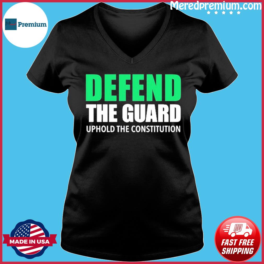 Defend The Guard Uphold The Constitution Shirt, hoodie, sweater, long ...