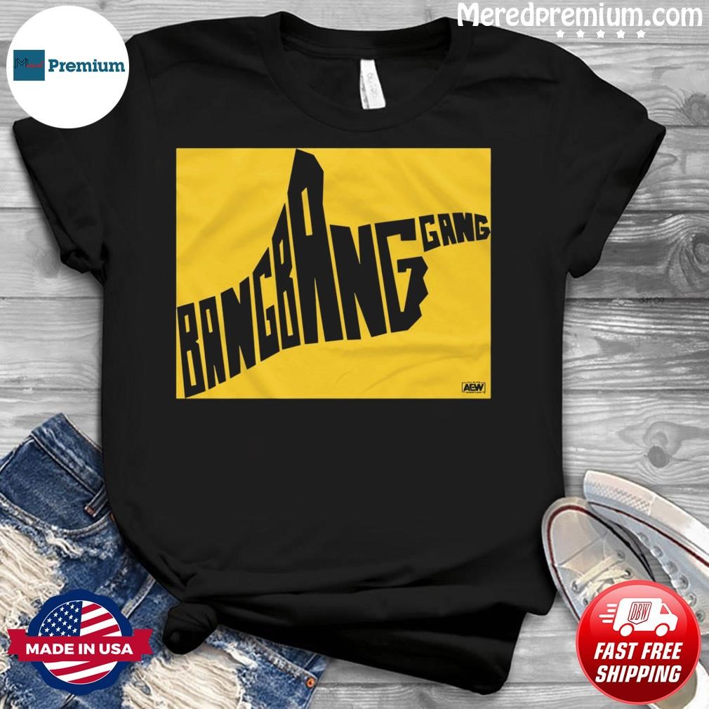 AEW Bullet Club Gold - Bang Bang Gang Shirt, hoodie, sweater, long ...