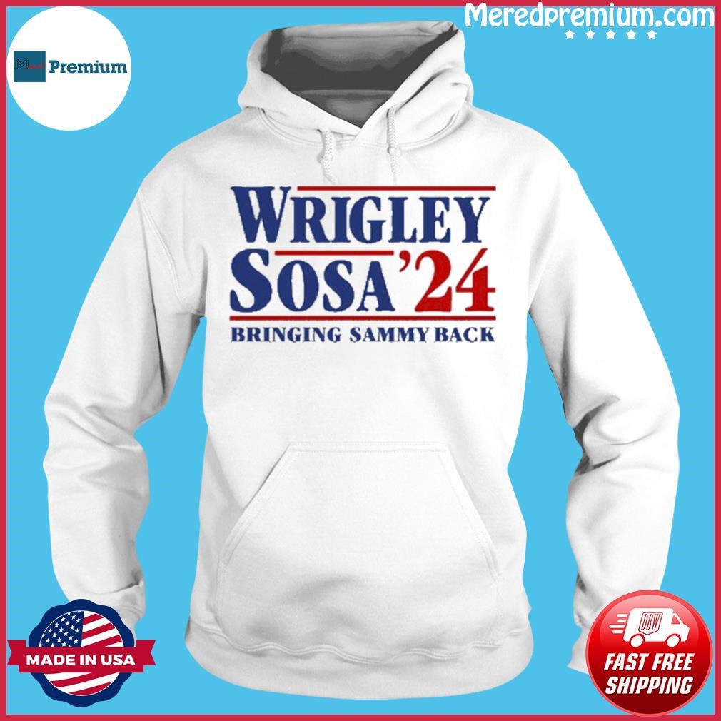 Wrigley Sosa 2024 Bringing Sammy Back Shirt, hoodie, sweater, long ...