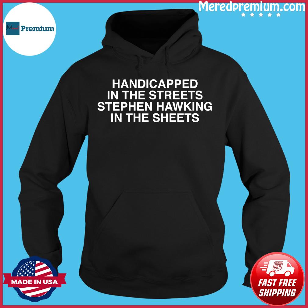 Official Handicapped In The Streets Stephen Hawking In The Sheets Shirt ...