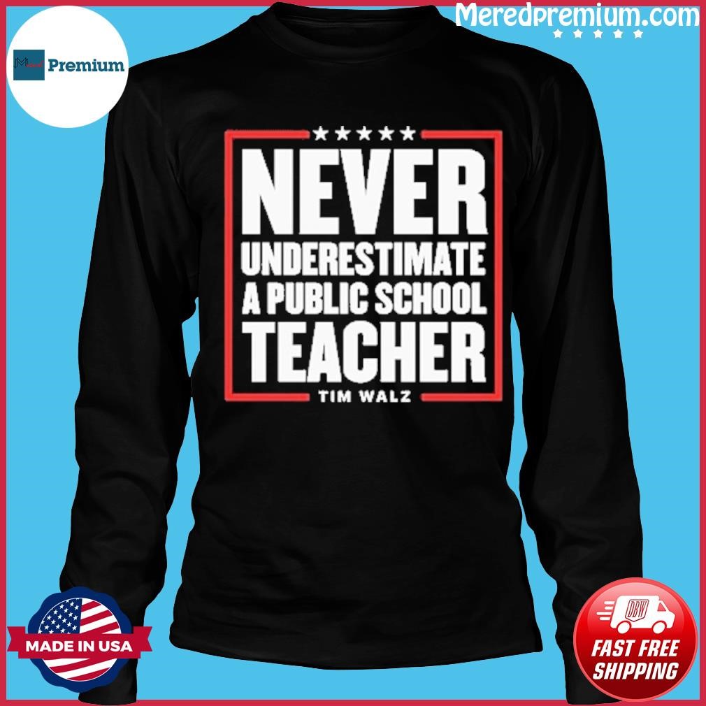 Official 2024 Never Underestimate A Public School Teacher Tim Walz T ...