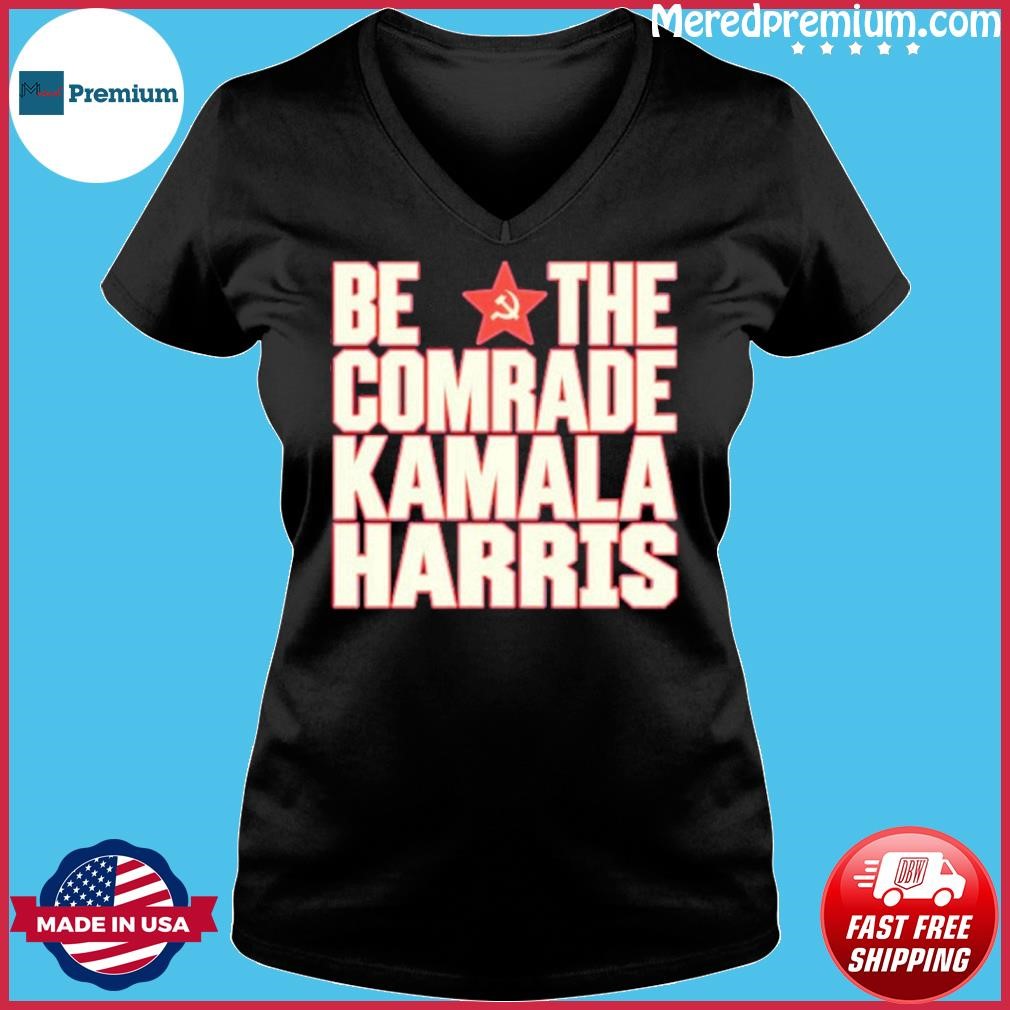 Official Be The Comrade Kamala Harris T-Shirt, hoodie, sweater, long ...