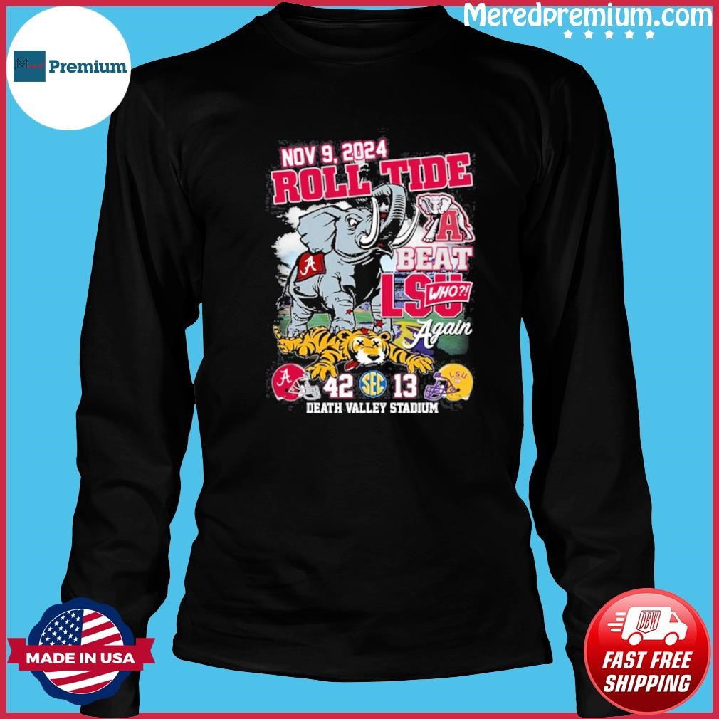 BAMA Beat Tigers 2024 LSU Who Again Shirt, hoodie, sweater, long sleeve ...