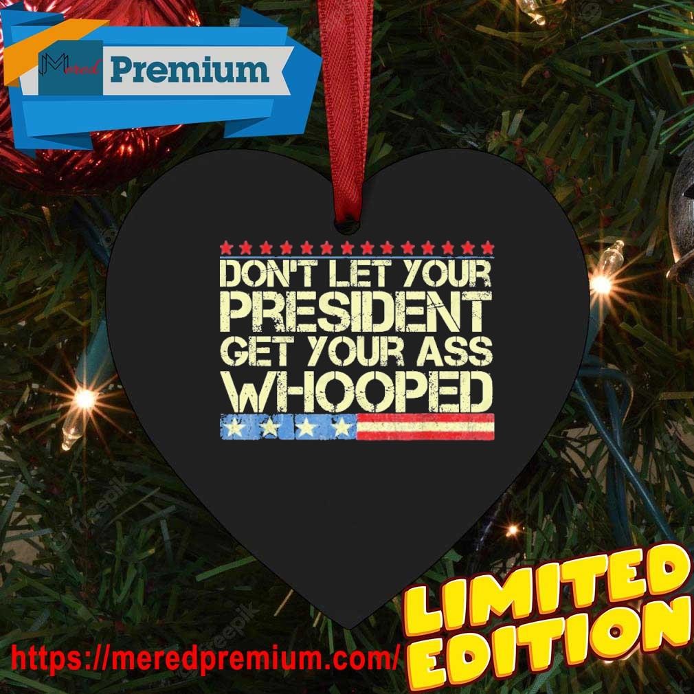 Official Don't Let Your President Get Your Ass Whooped Retro Christmas ...