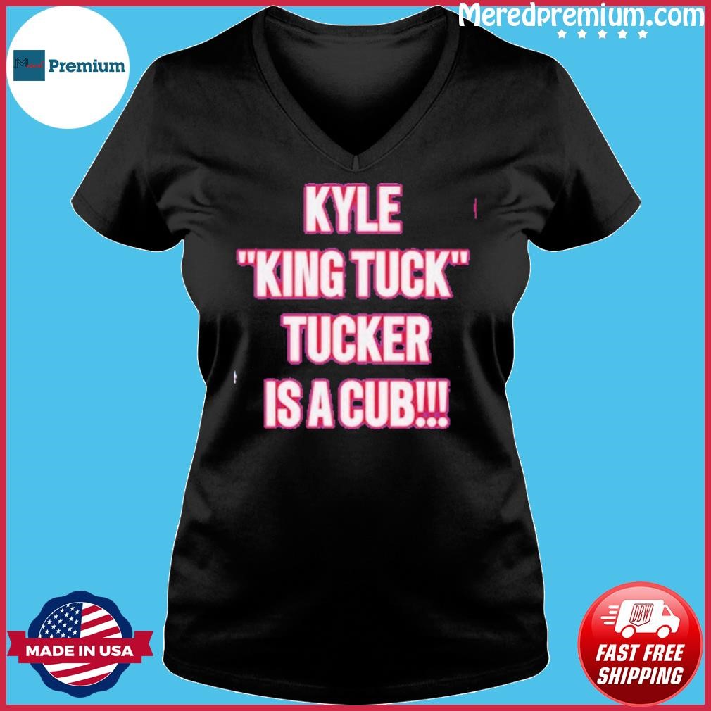 Kyle King Tuck Tucker Is a Chicago Cubs Shirt, hoodie, sweater, long ...