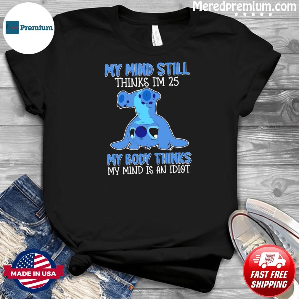 Stitch My Mind Still Thinks I'm 25 My Body Thinks My Mind Is An Idiot ...