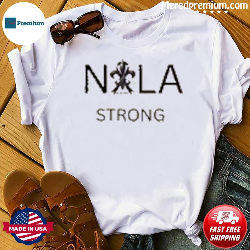 New Orleans NOLA Strong 2025 T-Shirt, hoodie, sweater, long sleeve and ...