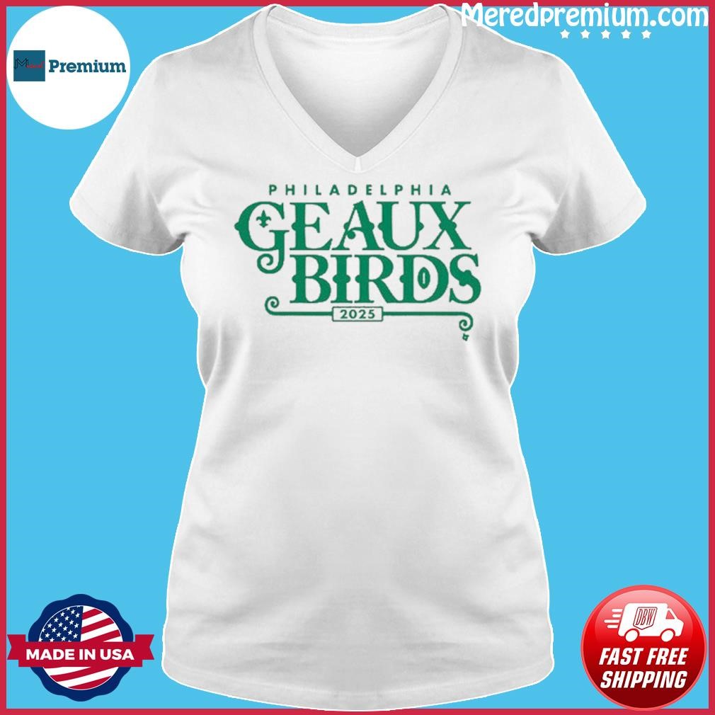 Philadelphia Eagles Geaux Birds 2025 Shirt, hoodie, sweater, long ...