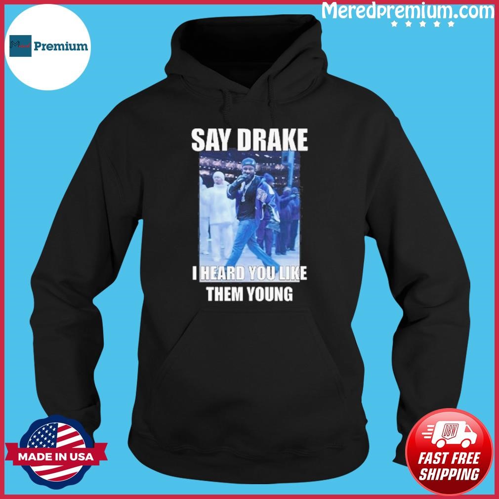 Kendrick Lamar Say Drake I Heard You Like Them Young Shirt, hoodie, sweater, long sleeve and ...