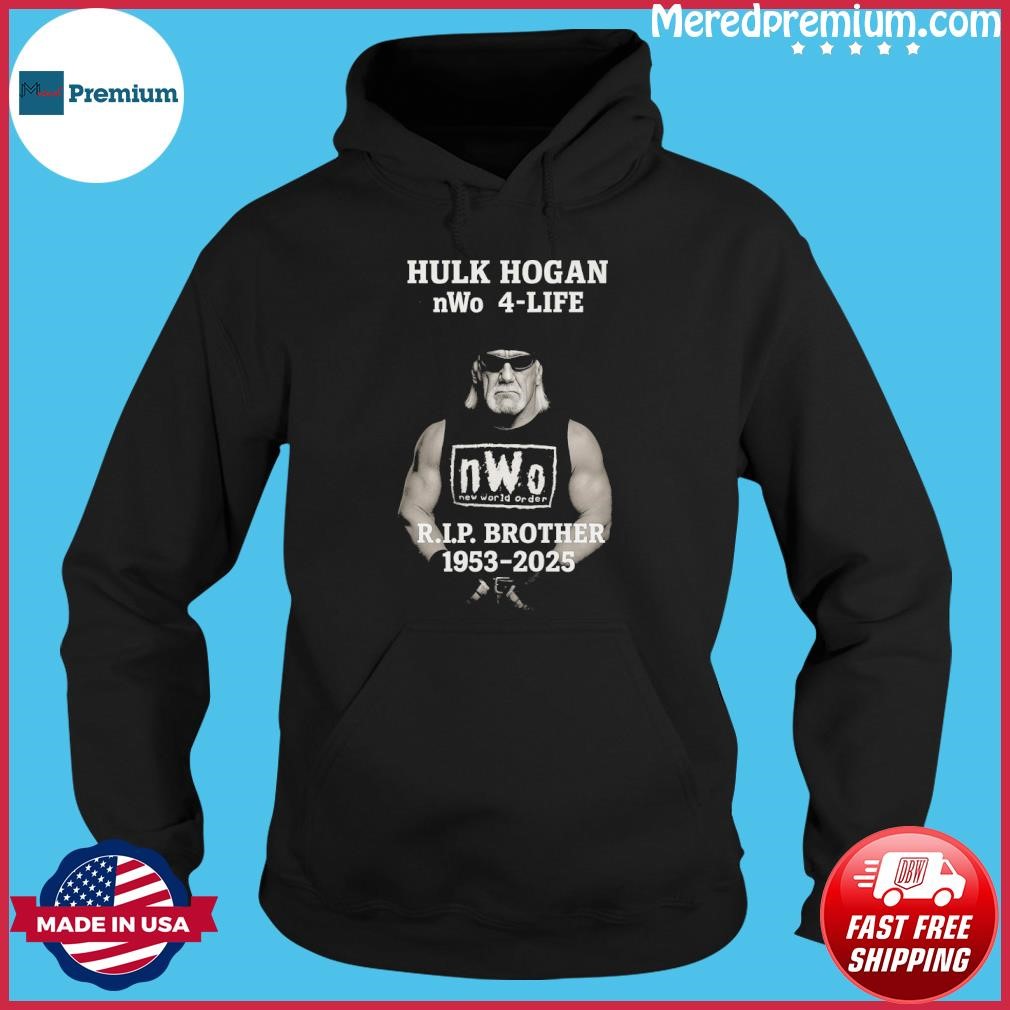 Official Hulk Hogan nWo 4-Life Rip Brother 1953-2025 shirt, hoodie ...