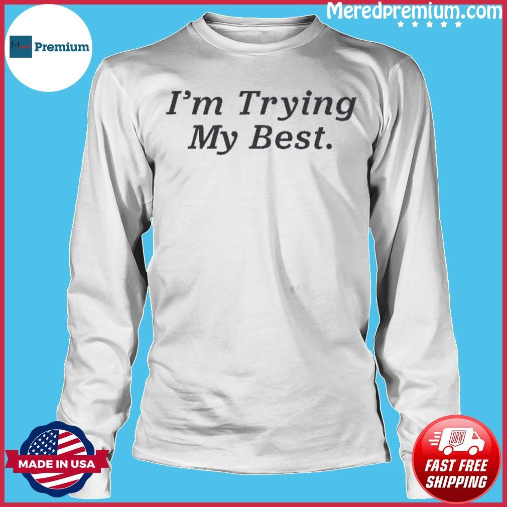Official Joe Knows I'm Trying My Best Shirt, hoodie, sweater, long ...