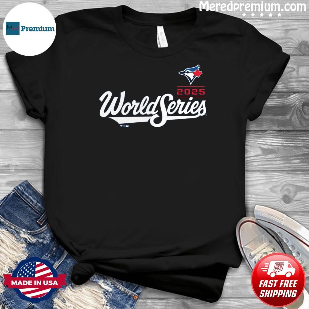 Official Toronto Blue Jays World Series Shirt 2025, hoodie, sweater ...