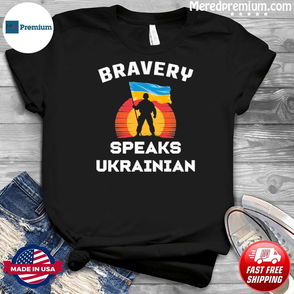 Official Bravery Speaks Ukrainian 2026 T-Shirt, hoodie, sweater, long ...