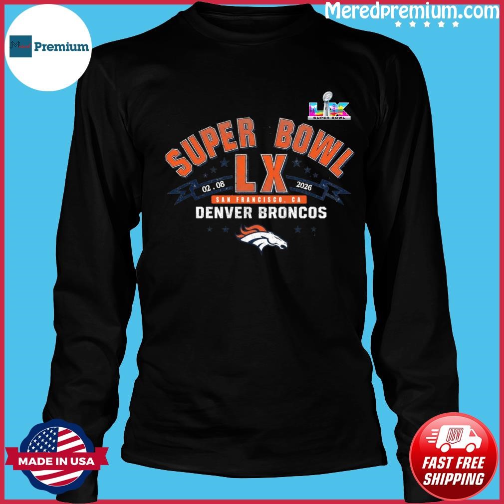 Official Denver Broncos Super Bowl LX Made It T-Shirt, hoodie, sweater ...