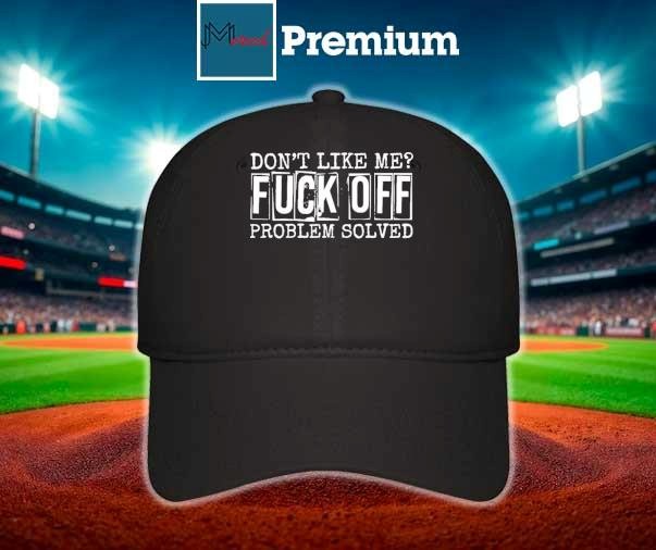 Official Don't Like Me Fuck Off Problem Solved Shirt, hoodie, sweater ...