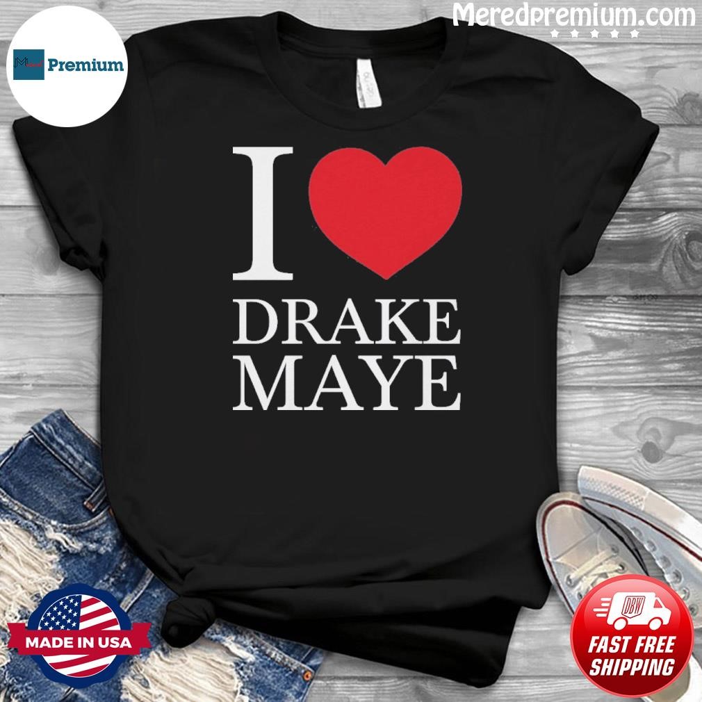 Official Drake Maye New England I Heart Drake Shirt, hoodie, sweater ...