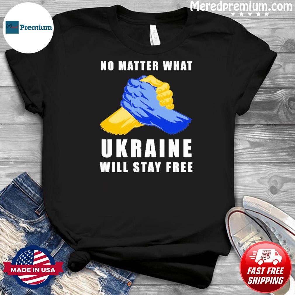 Official No Matter What, Ukraine Will Stay Free 2026 T-Shirt, hoodie ...