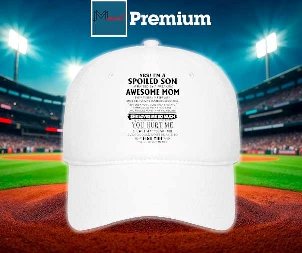 Official Yes, I'm A Spoiled Son Awesome Mom She Was Born In February ...